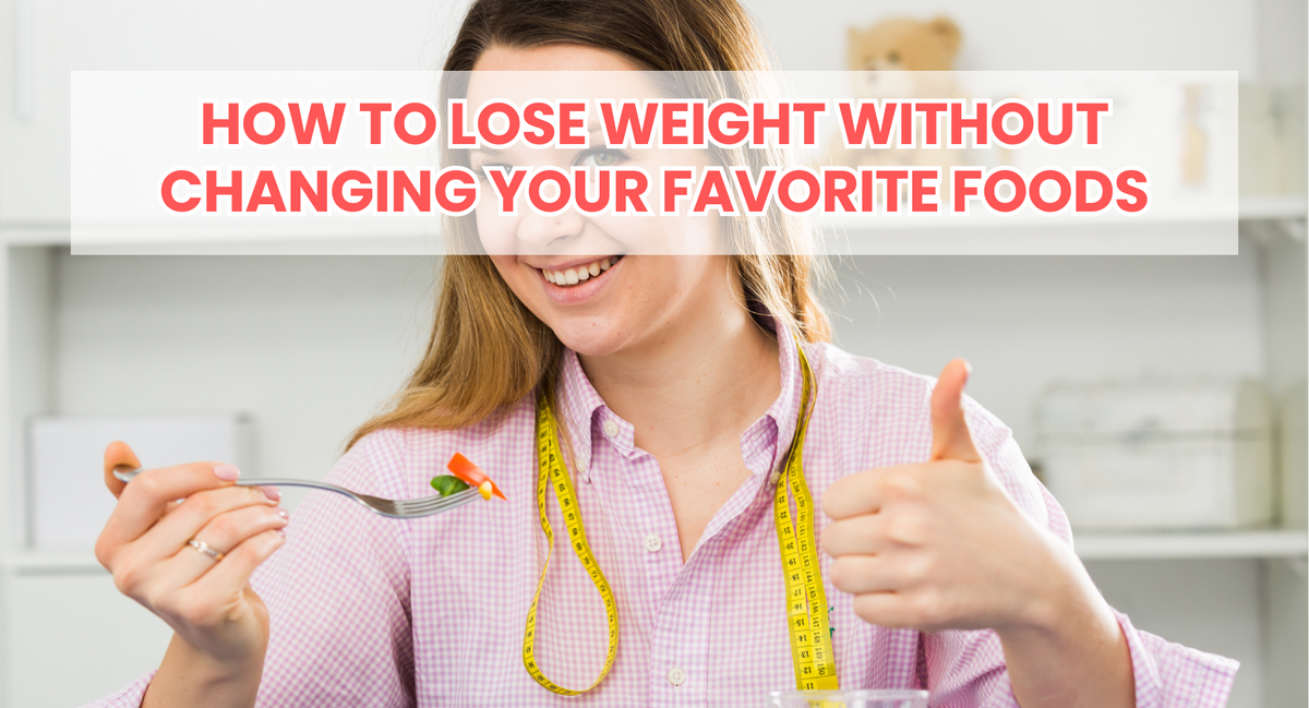 How to Lose Weight Without Changing Your Favorite Foods – Crownful
