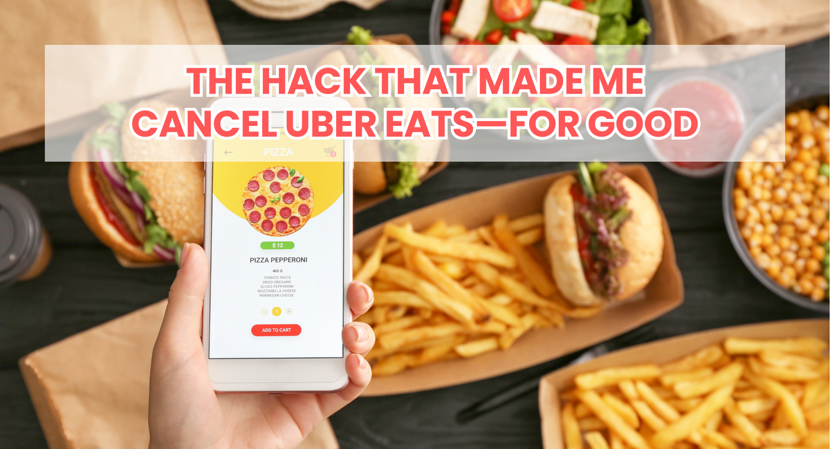 The Hack That Made Me Cancel Uber Eats—For Good – Crownful
