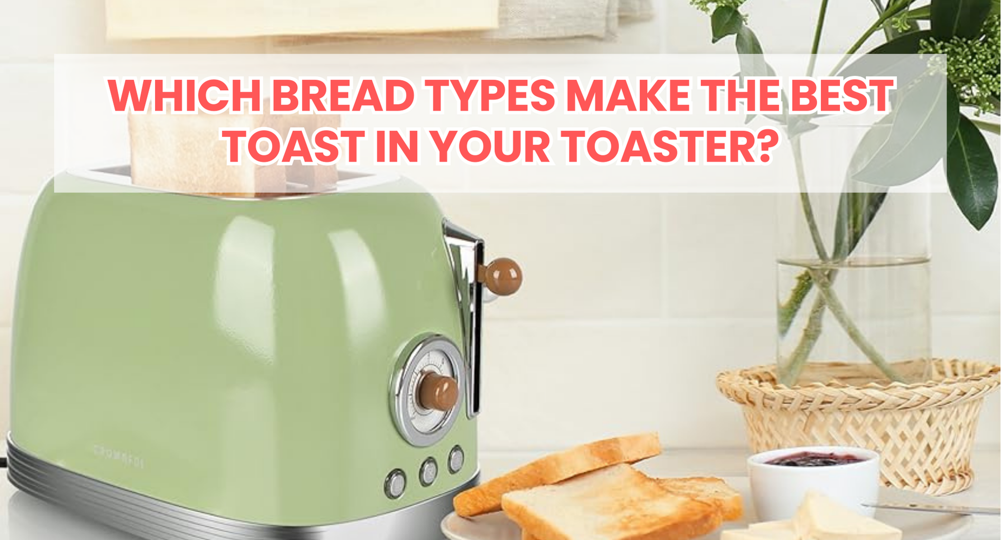 Which Bread Types Make the Best Toast in your Toaster? – Crownful