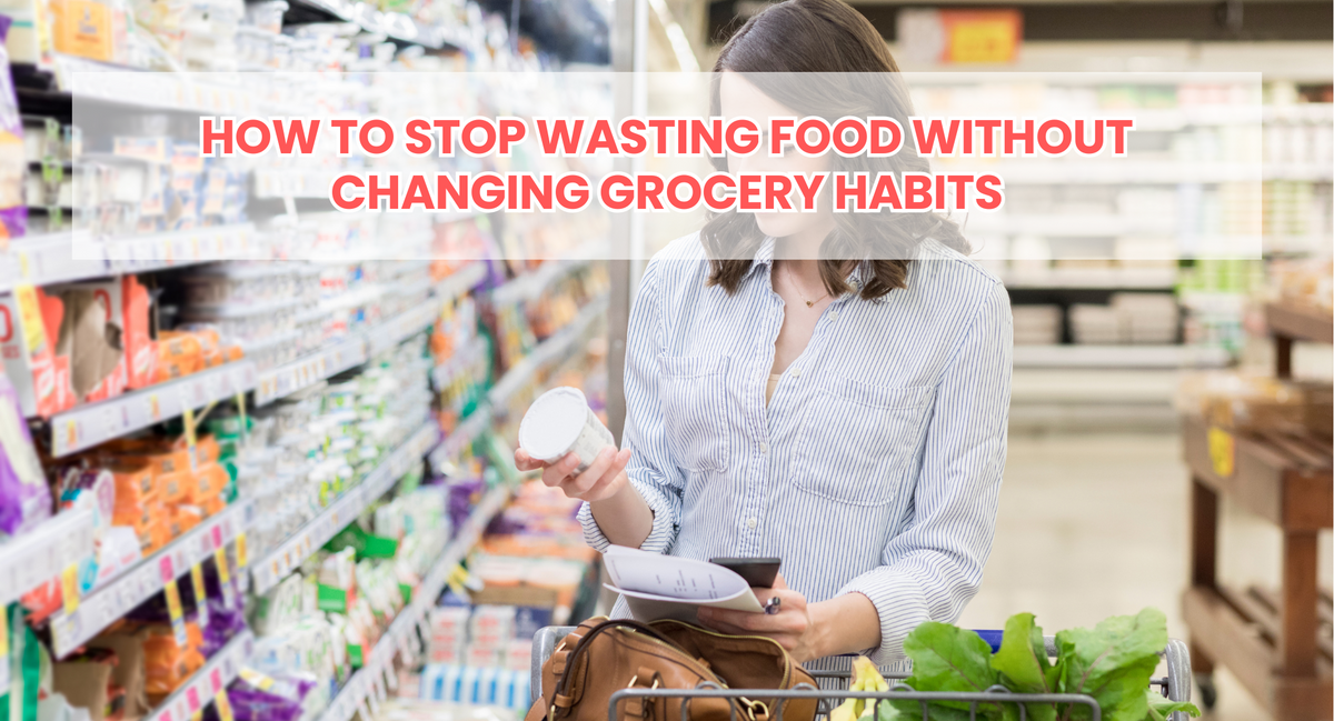 How to Stop Wasting Food Without Changing Grocery Habits – Crownful