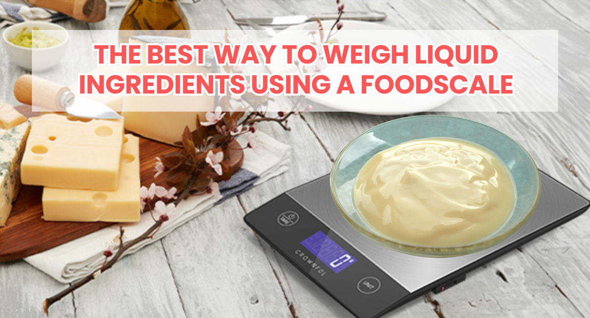The Best Way to Weigh Liquid Ingredients Using a Food Scale – Crownful